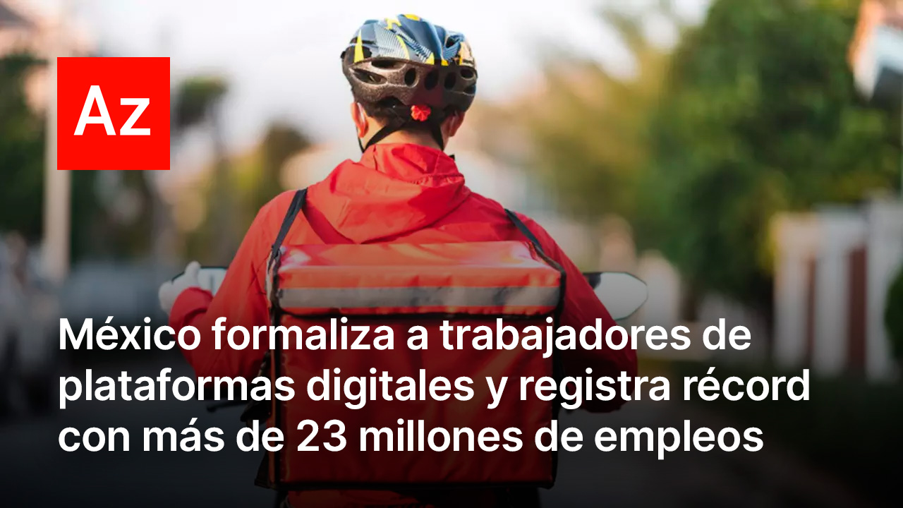 México formaliza a trabajadores de plataformas digitales y registra ...